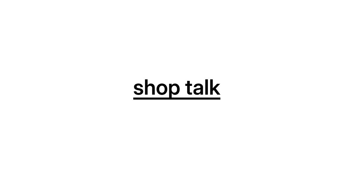 shop talk